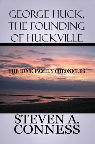 George Huck, the Founding of Huckville: The Huck Family Chronicles ...