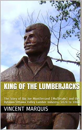 King of the Lumberjacks: The Story of Big Joe Montferrand (Mufferaw ...