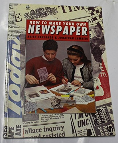 How to Make Your Own Newspaper: Faulkner, Keith & Lambert, Jonathan ...