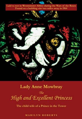 Lady Anne Mowbray - the High and Excellent Princess: The Child Wife of ...