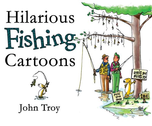 Fishing!@#$%!: 300 Hilarious Cartoons by John Troy: Troy, John ...
