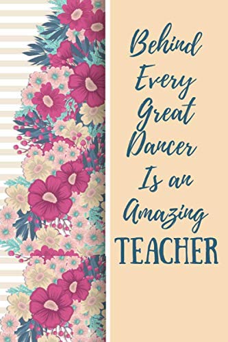 Dance Journal: Behind Every Great Dancer Is an Amazing Teacher Lined ...