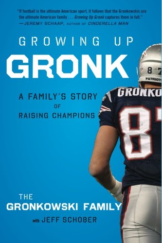 Growing Up Gronk: A Family’s Story of Raising Champions: Gronkowski ...