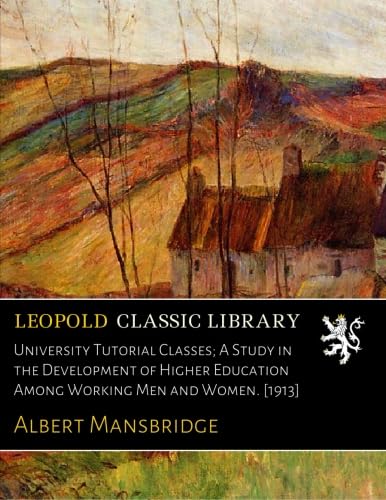 University Tutorial Classes; A Study in the Development of Higher ...