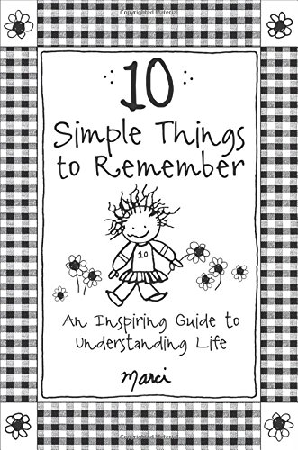 10 Simple Things to Remember: An Inspiring Guide to Understanding Life ...