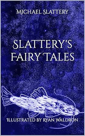 Amazon.com: Slattery's Fairy Tales: Illustrated by Ryan Waldron eBook ...
