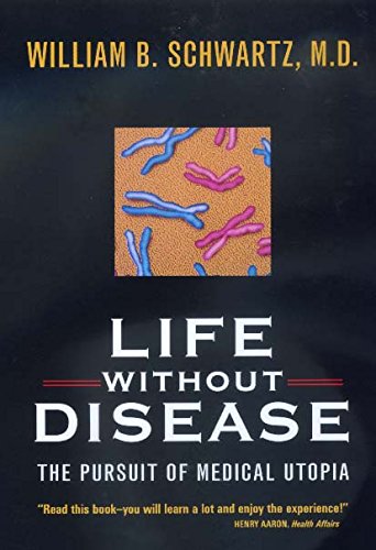 Life without Disease: The Pursuit of Medical Utopia: 9780520221734 ...