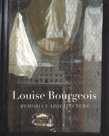 Louise Bourgeois: Memory And Architecture: Bal, Mieke, Cooke, Lynne ...