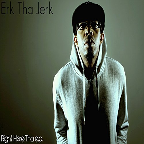 Amazon.com: Right Here Tha ep. [Explicit] : Erk Tha Jerk: Digital Music