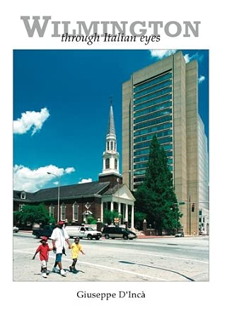 Wilmington Through Italian Eyes: Giuseppe D'Inca, Nicholas L. Cerchio ...