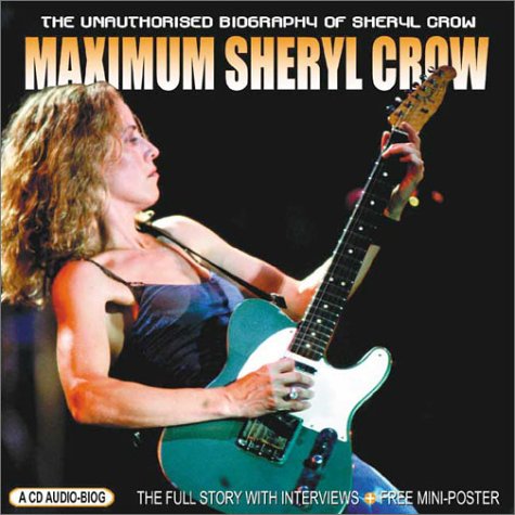 Maximum Sheryl Crow: The Unauthorised Biography of Sheryl Crow: Graham ...