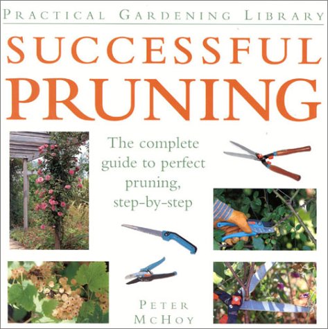 Successful Pruning: The Comple Guide to Perfect Pruning, Step-by-Step ...