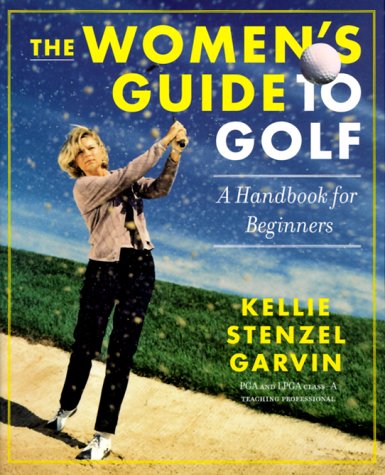 The Women's Guide to Golf : A Handbook for Beginners: Stenzel, Kellie ...