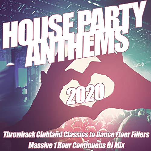 Amazon.com: House Party Anthems 2020 - Throwback Clubland Classics to ...
