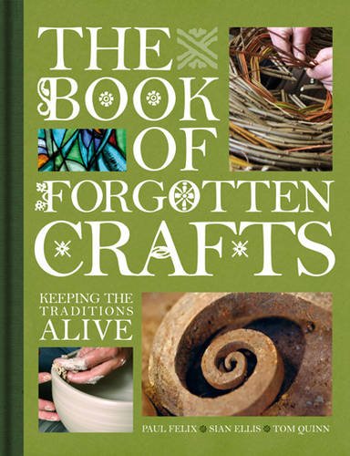 The Book of Forgotten Crafts: Keeping the Traditions Alive: Paul Felix ...