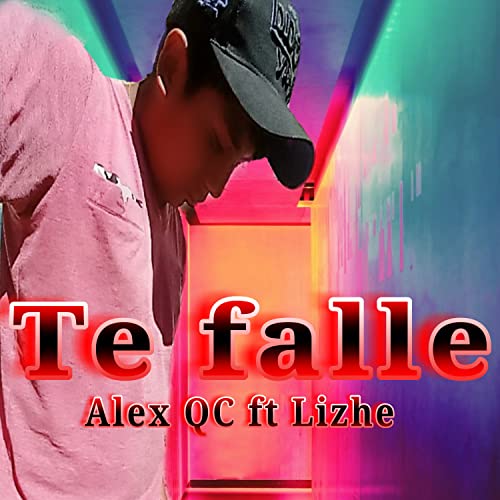 Te fallé de Alex QC feat. Lizhe en Amazon Music Unlimited