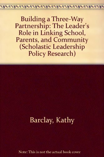 Building a Three-Way Partnership: The Leader's Role in Linking School ...