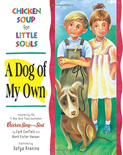 Chicken Soup for Little Souls: a Dog of My Own (Chicken Soup for the ...