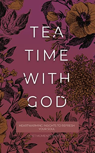 Tea Time with God: Heartwarming Insights to Refresh your Soul (Quiet ...