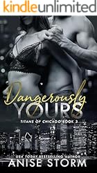 Dangerously Yours (Titans of Chicago Book 3) - Kindle edition by Storm, Anise. Contemporary ...