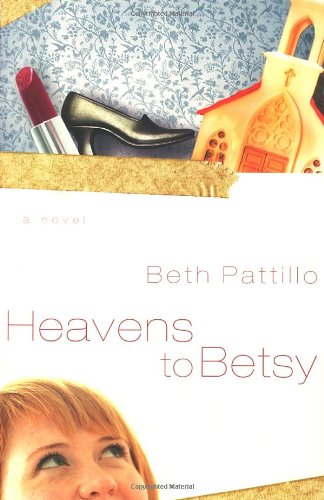 Heavens to Betsy: Pattillo, Beth: 9781400070442: Amazon.com: Books