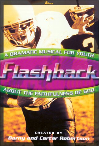 Flashback: A Dramatic Musical for Youth About the Faithfulness of God ...
