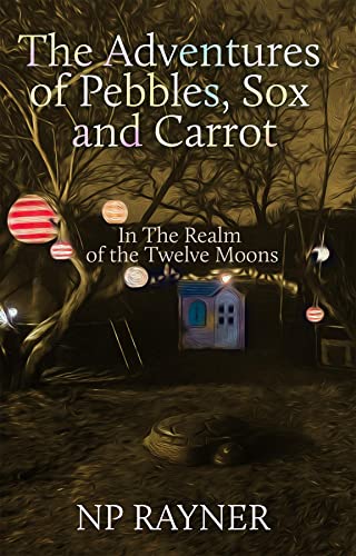 The Adventures of Pebbles, Sox and Carrot: In The Realm of the Twelve ...