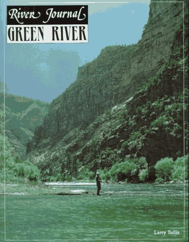 Green River (River Journal Series): Tullis, Larry: 9781878175458 ...