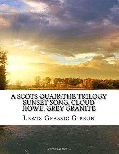 A Scots Quair:The Trilogy Sunset Song, Cloud Howe, Grey Granite: Gibbon ...
