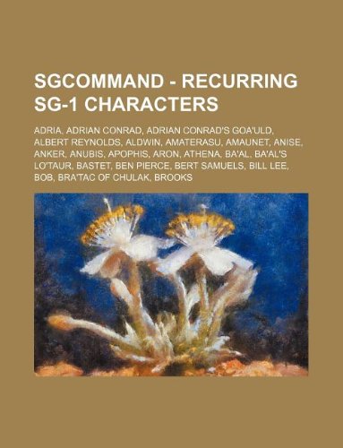 SGCommand - Recurring SG-1 characters: Adria, Adrian Conrad, Adrian Conrad's Goa'uld, Albert ...