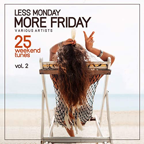 Play Less Monday, More Friday, Vol. 2 (25 Weekend Tunes) by VARIOUS ...