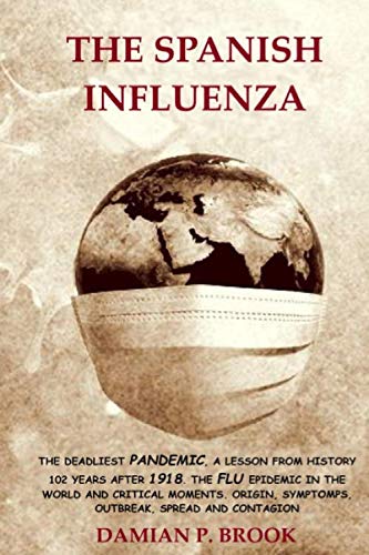 THE SPANISH INFLUENZA: THE DEADLIEST PANDEMIC, A LESSON FROM HISTORY ...