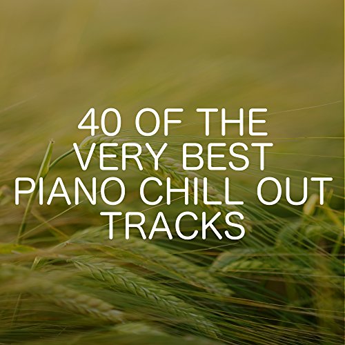 Amazon.com: 40 Of The Very Best Piano Chill Out Tracks : Relaxing Chill ...