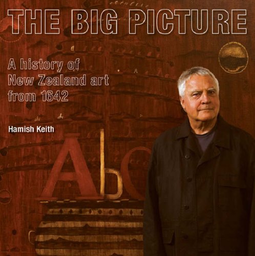 The Big Picture: The History of New Zealand Art from 1642: Hamish Keith ...