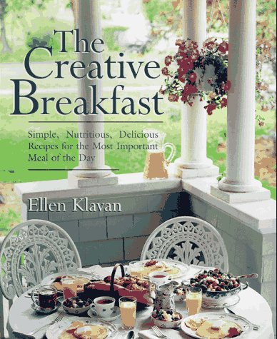 The Creative Breakfast: Simple, Nutritious, Delicious Recipes for the ...