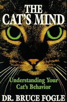 The Cat's Mind: Understanding Your Cat's Behavior: Fogle, Bruce ...