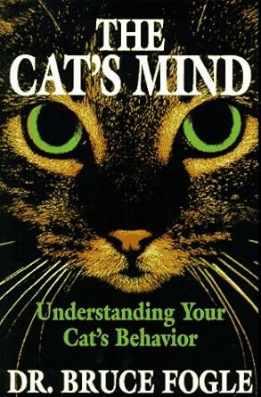The Cat's Mind: Understanding Your Cat's Behavior: Fogle, Bruce ...