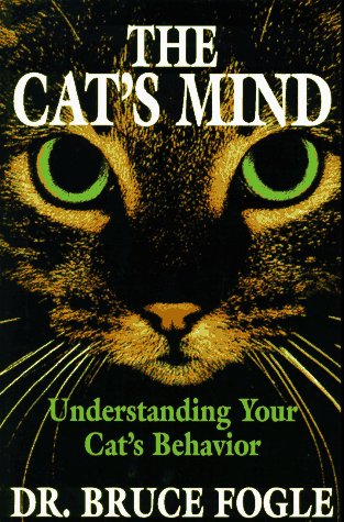The Cat's Mind: Understanding Your Cat's Behavior: Fogle, Bruce ...