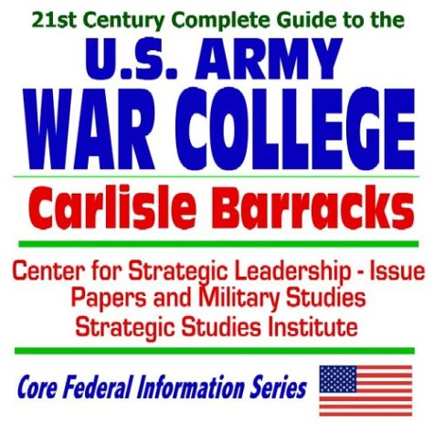 21st Century Complete Guide to the U.S. Army War College: Carlisle ...
