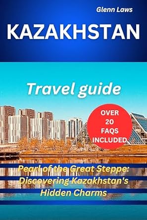 Amazon | KAZAKHSTAN TRAVEL GUIDE: Pearl of the Great Steppe ...