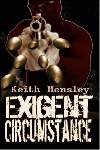 Amazon.com: Exigent Circumstance: 9781424125067: Hensley, Keith: Books