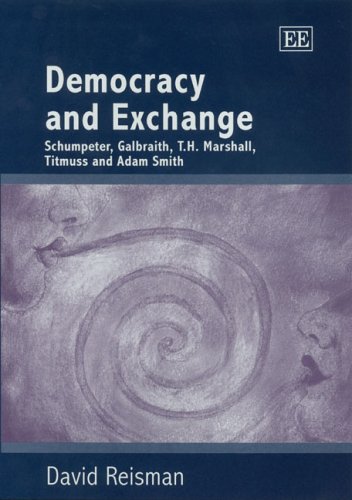 Democracy and Exchange: Schumpeter, Galbraith, T.H. Marshall, Titmuss ...