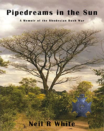 Pipedreams in the Sun: A Memoir of the Rhodesian Bush War eBook : White ...