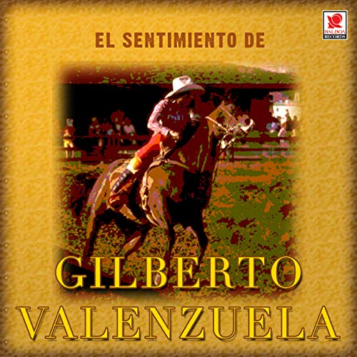 Play El Sentimiento De Gilberto Valenzuela by Gilberto Valenzuela on ...