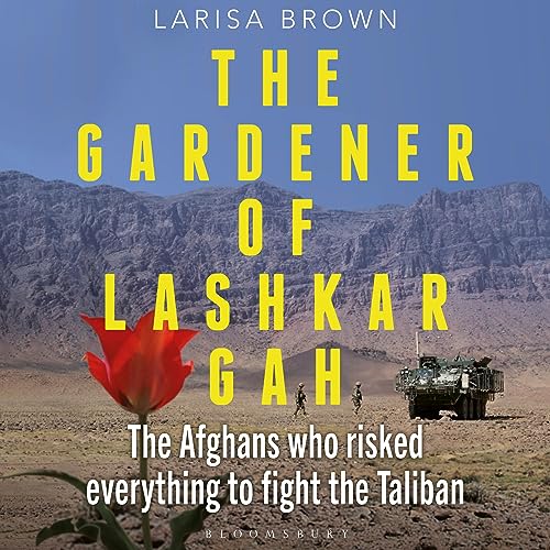 Amazon.com: The Gardener of Lashkar Gah: The Afghans Who Risked ...