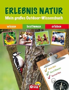 Erlebnis Natur: Mein großes Outdoor-Wissensbuch: Mein großes Outdoor ...