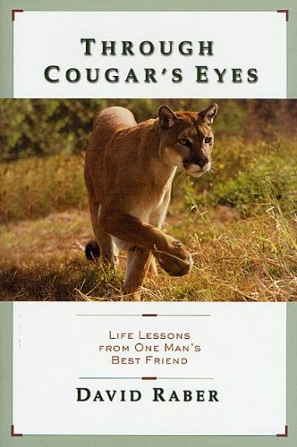 Through Cougar's Eyes: Life Lessons From One Man's Best Friend , Raber ...