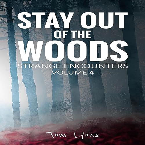Amazon.com: Stay Out of the Woods: Strange Encounters, Volume 4 (Audible Audio Edition): Tom ...