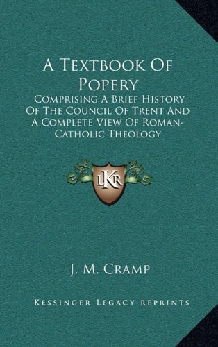 Buy A Textbook of Popery: Comprising a Brief History of the Council of ...