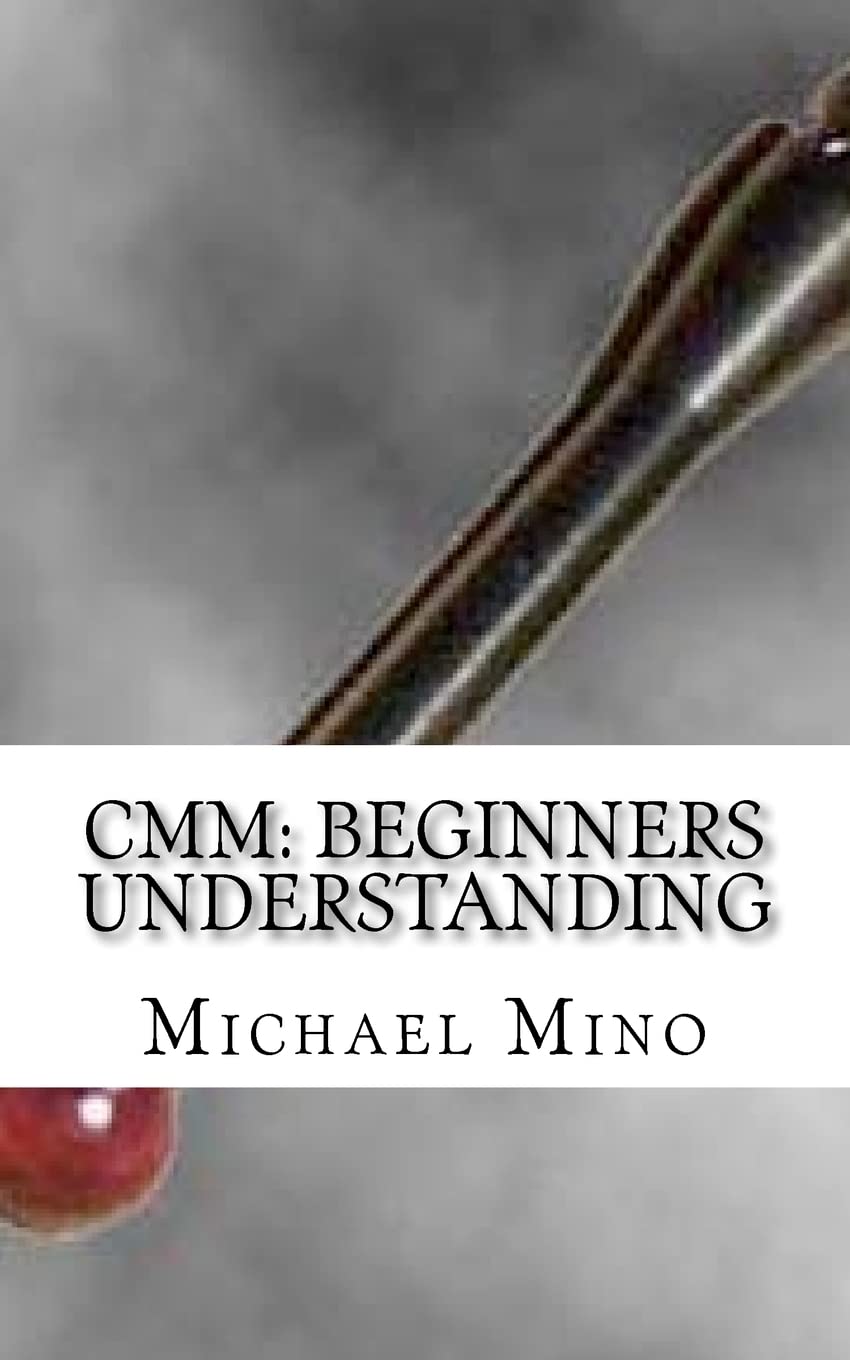 CMM: Beginners Understanding: Understanding the basics: Mino, Michael J ...